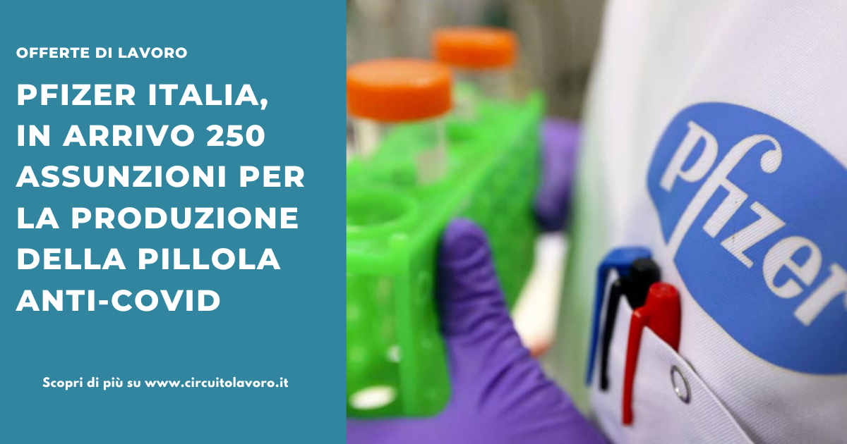 Pfizer Italia, in arrivo 250 assunzioni per la produzione della pillola ...